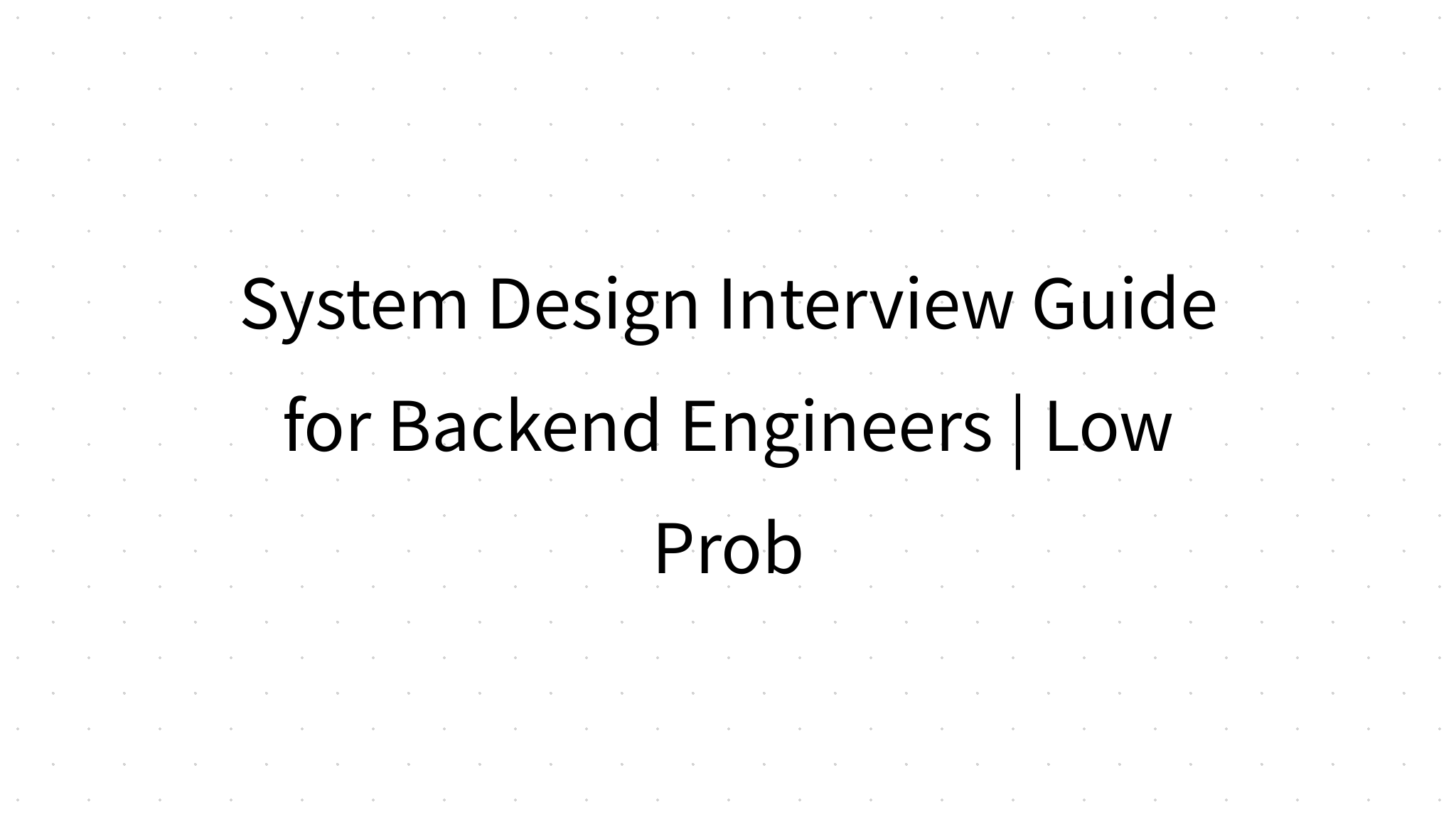 System Design Interview Guide for Backend Engineers | Low Prob
